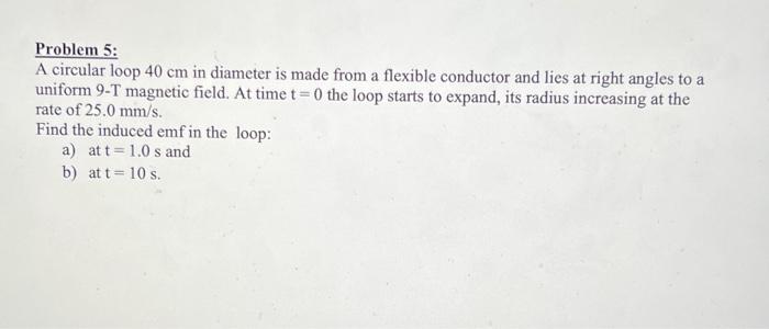 Solved Problem 5: A circular loop 40 cm in diameter is made | Chegg.com
