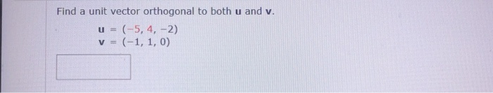 Solved Find a unit vector orthogonal to both u and v. u = | Chegg.com