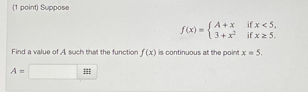 Solved (1 ﻿point) ﻿Supposef(x)={A+x if x
