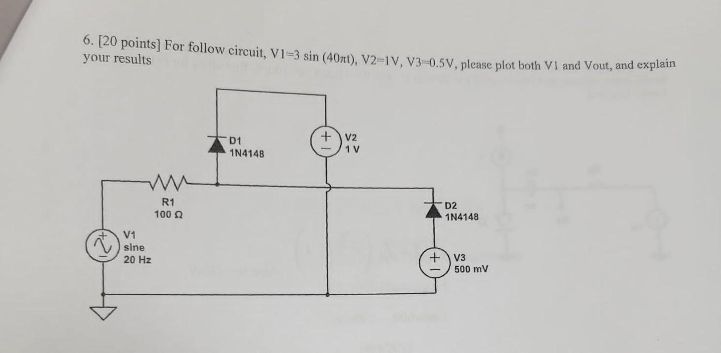 Solved 6. [20 points] For follow circuit, V1=3sin(40πt),V2=1 | Chegg.com