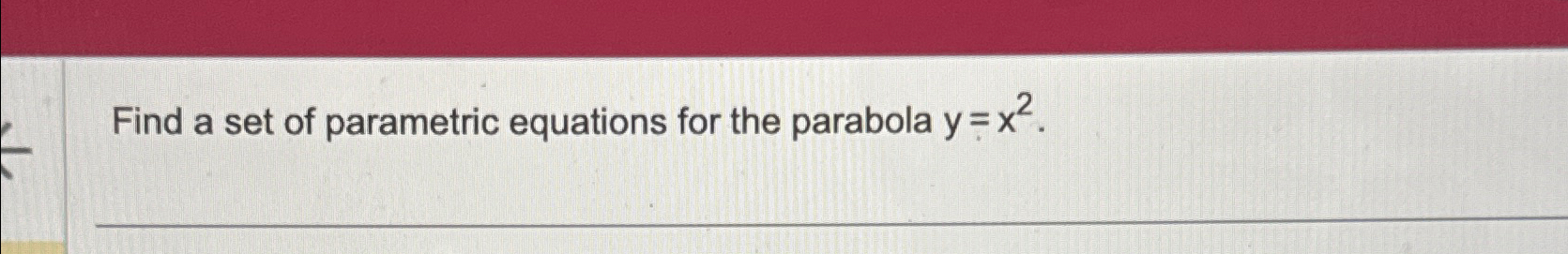 Solved Find a set of parametric equations for the parabola | Chegg.com