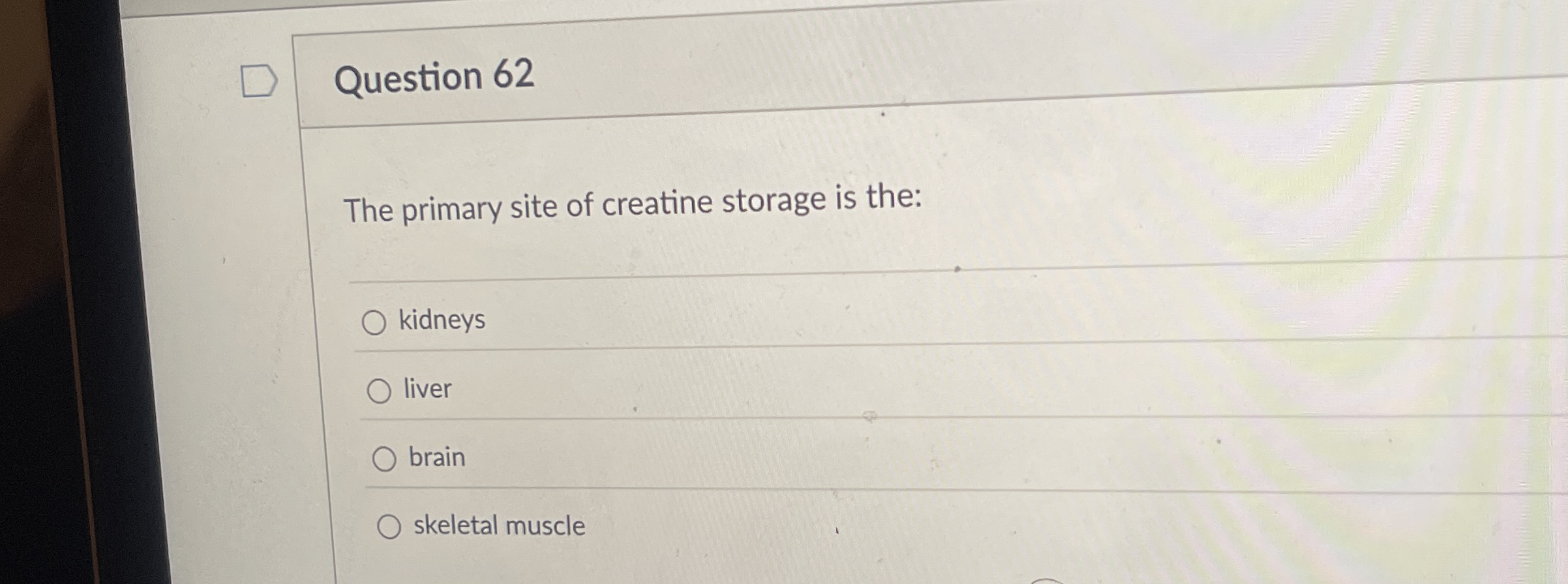 Solved Question 62The primary site of creatine storage is | Chegg.com