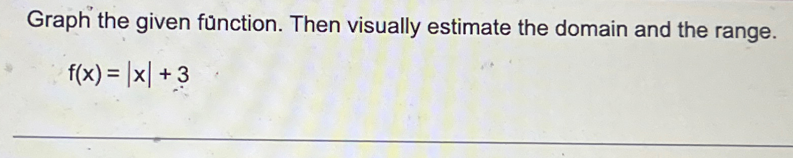 Solved Graph the given function. Then visually estimate the | Chegg.com