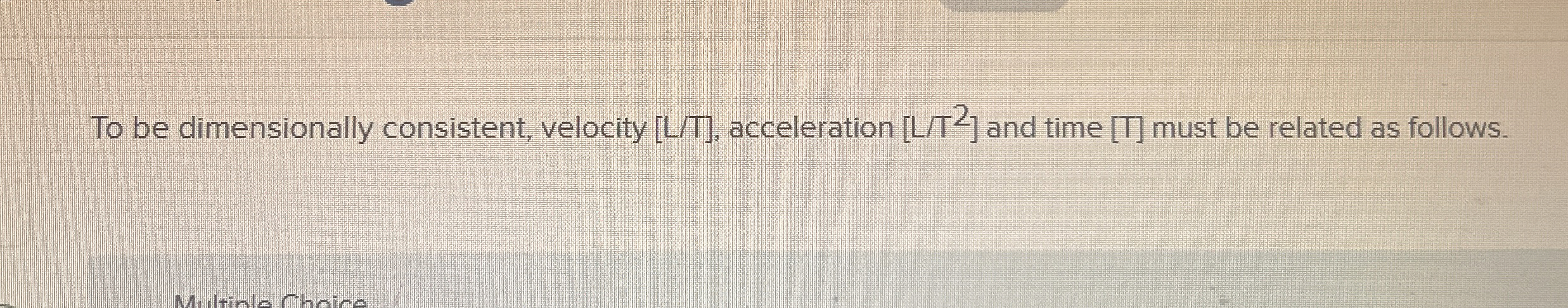 Solved To be dimensionally consistent, velocity LT, | Chegg.com