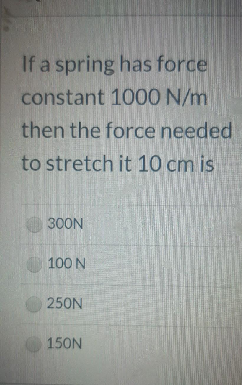 Solved If a spring has force constant 1000 N/m then the | Chegg.com