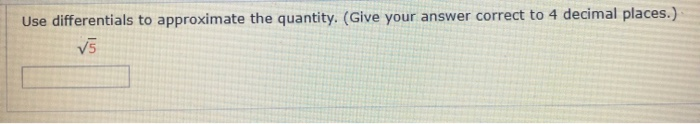 Solved Use differentials to approximate the quantity. (Give | Chegg.com
