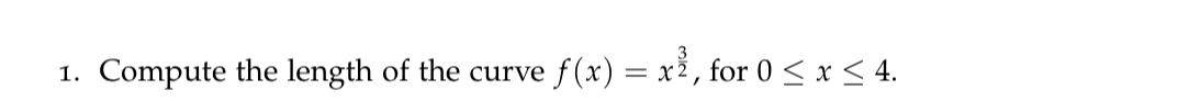 Solved Compute the length of the curve f(x)=x32, ﻿for 0≤x≤4. | Chegg.com