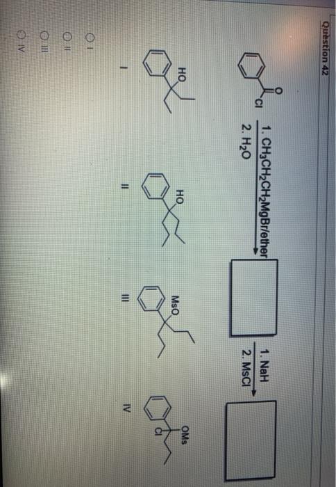 Solved Question 42 ola 1. CH3CH2CH2MgBr/ether 2. H20 1. Nah | Chegg.com