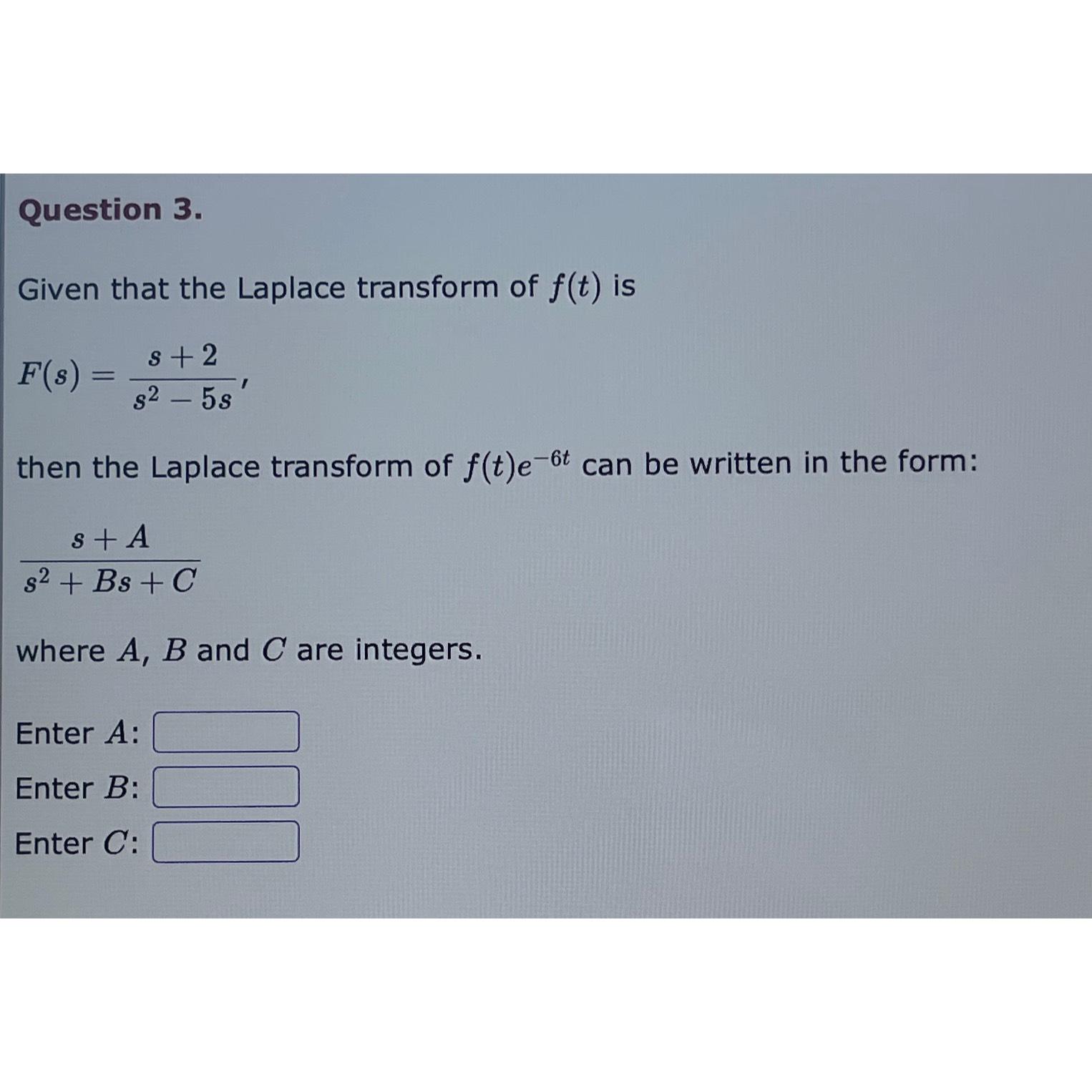 Solved Question 3.Given that the Laplace transform of f(t) | Chegg.com