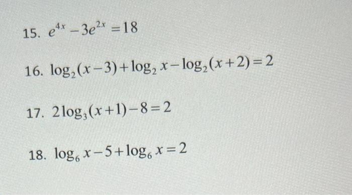 Solved 15. e4x−3e2x=18 16. log2(x−3)+log2x−log2(x+2)=2 17. | Chegg.com