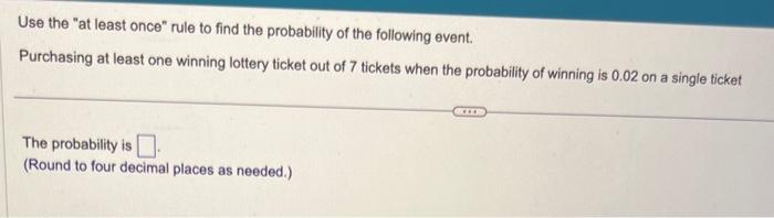 Solved Use the "at least once" rule to find the probability | Chegg.com