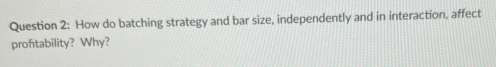 Solved Question 2: How do batching strategy and bar size, | Chegg.com
