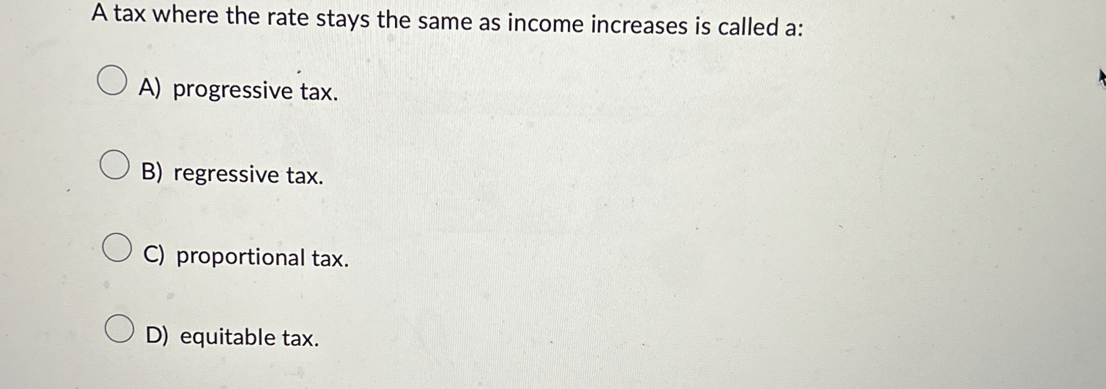 Solved A tax where the rate stays the same as income | Chegg.com