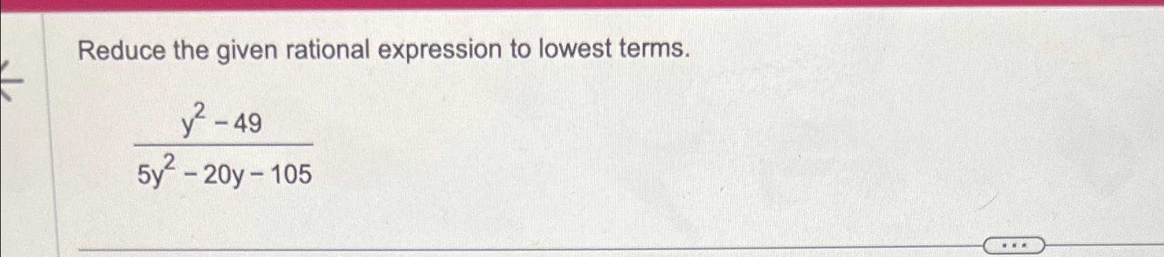 Solved Reduce the given rational expression to lowest | Chegg.com