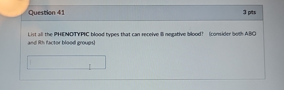 Solved Question 413 ﻿ptsList all the PHENOTYPIC blood types | Chegg.com