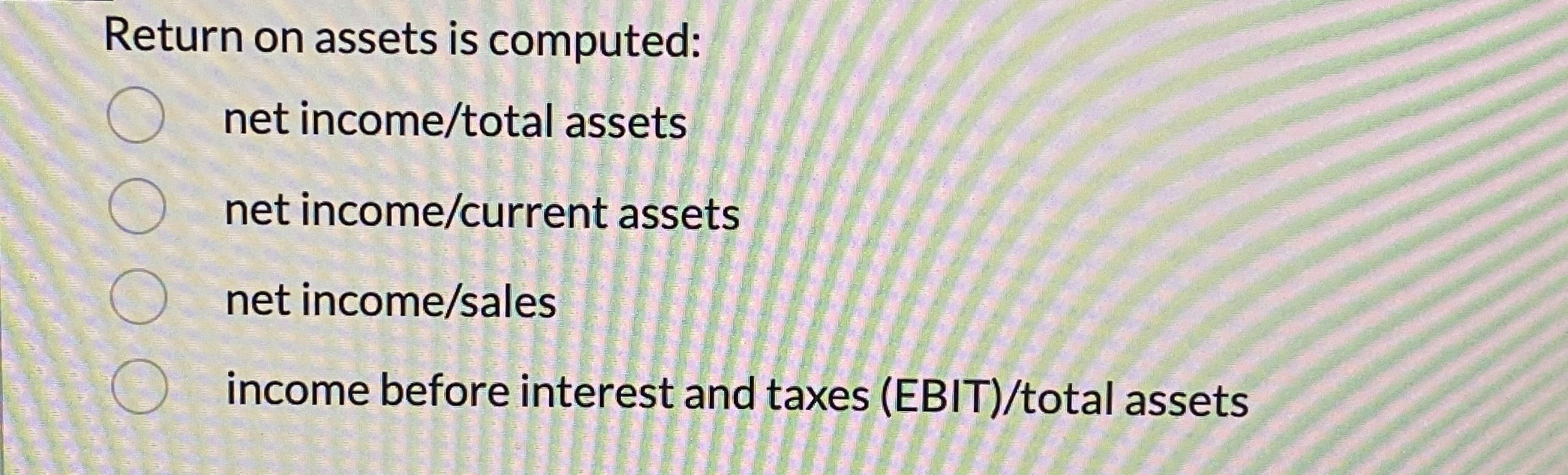 Solved Return on assets is computed:net income/total | Chegg.com