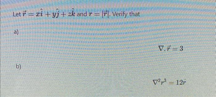Solved Let r=xi^+yj^+zk^ and r=∣r∣. Verify that a) ∇⋅r=3 b) | Chegg.com
