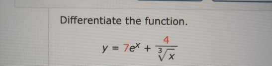 Solved Differentiate the function. 4 y = 7eX + 3F Х | Chegg.com