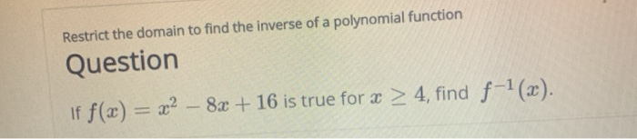 Solved Restrict the domain to find the inverse of a | Chegg.com