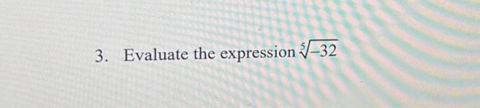 Solved 3. Evaluate the expression 5−32 | Chegg.com