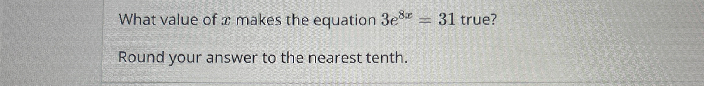 Solved What value of x ﻿makes the equation 3e8x=31 | Chegg.com