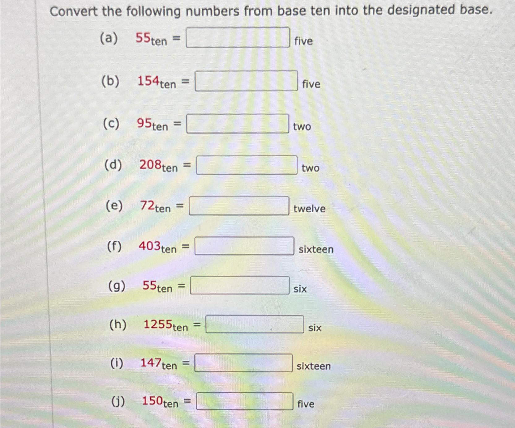 Solved Convert the following numbers from base ten into the | Chegg.com