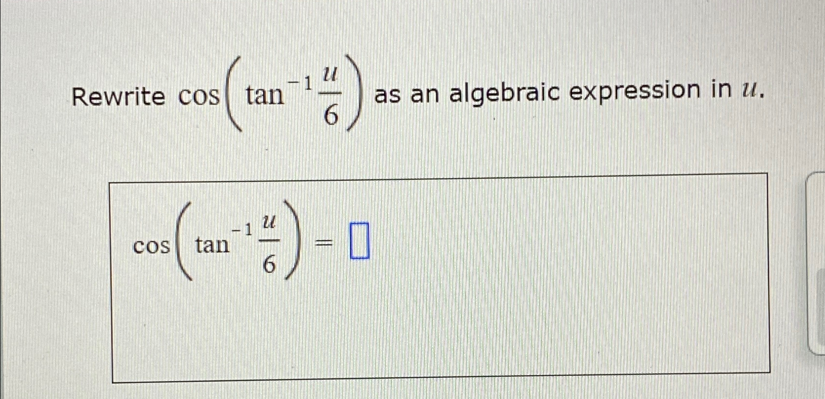 Solved Rewrite cos(tan-1u6) ﻿as an algebraic expression in | Chegg.com