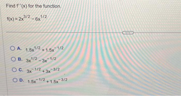 Solved Find f′′(x) for the function. f(x)=2x3/2−6x1/2 A. | Chegg.com
