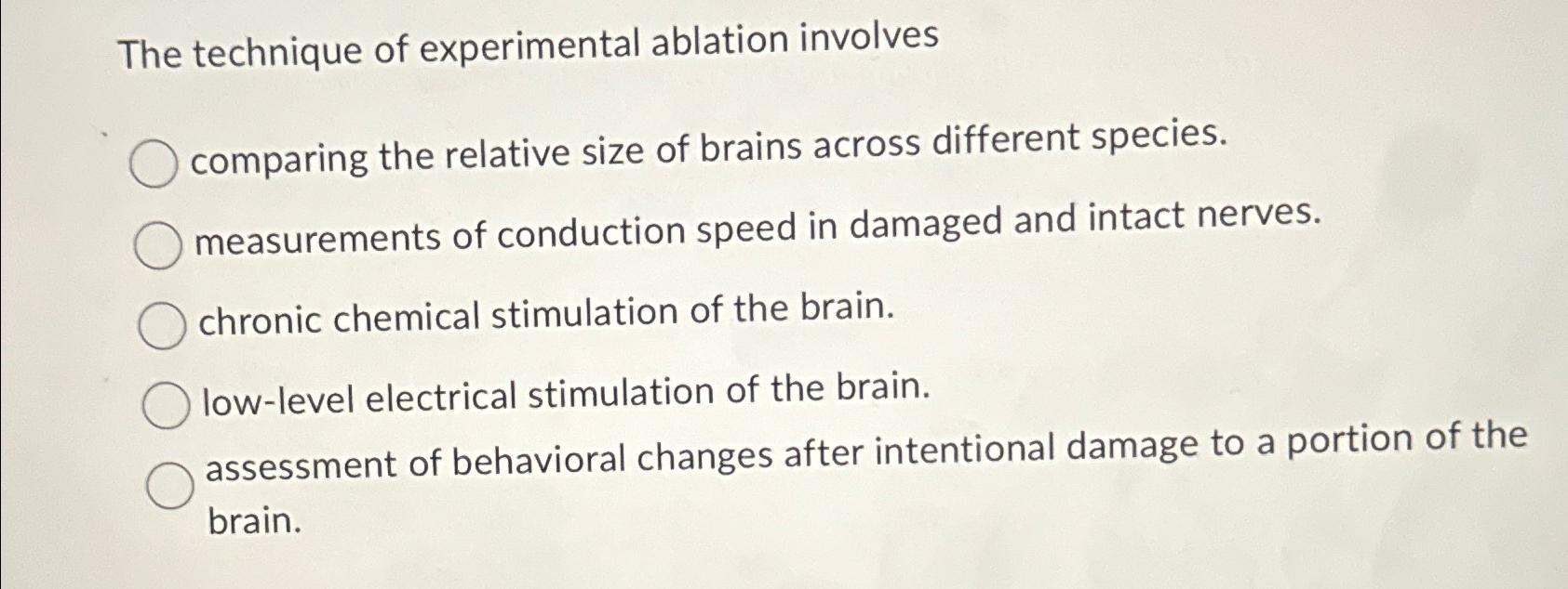Solved The technique of experimental ablation | Chegg.com