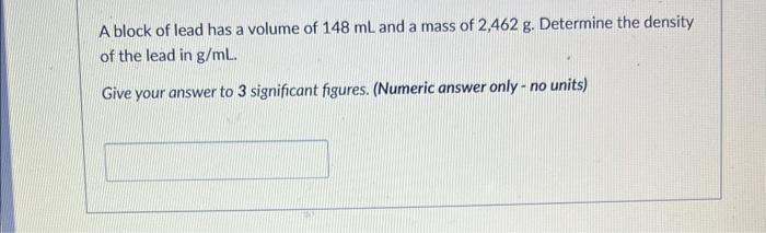 Solved A block of lead has a volume of 148 mL and a mass of | Chegg.com