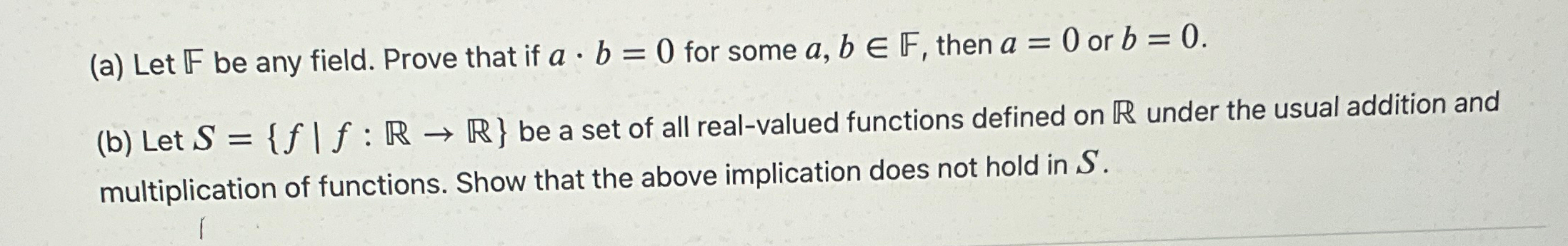 Solved (a) ﻿Let F ﻿be any field. Prove that if a*b=0 ﻿for | Chegg.com