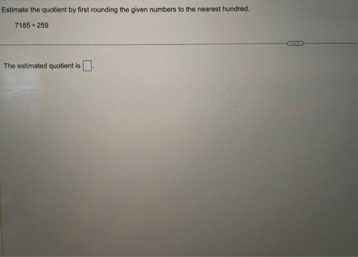 Solved Estimate the quotient by first rounding the given | Chegg.com