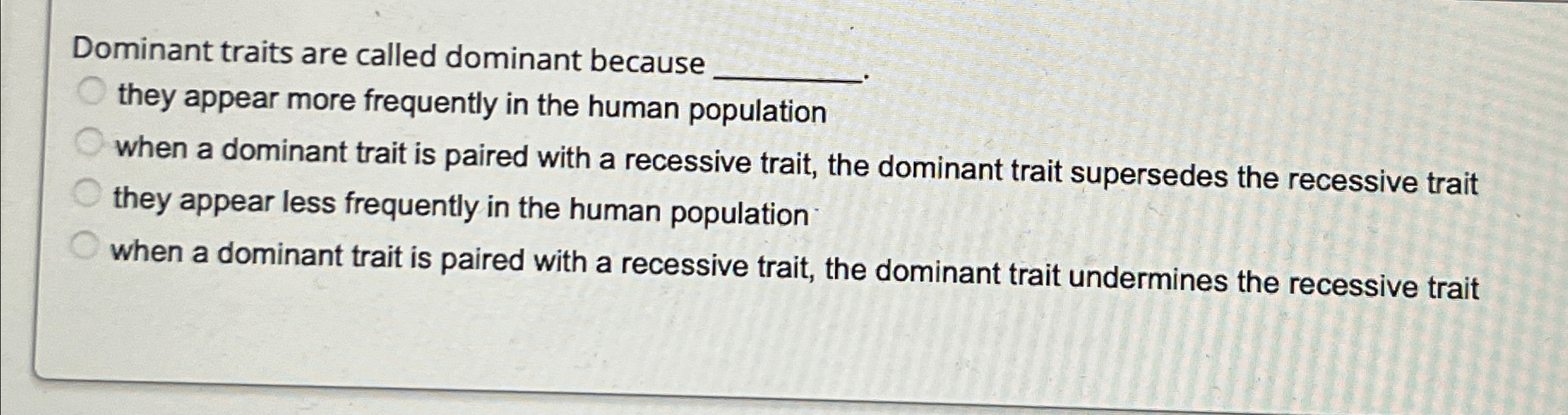 Solved Dominant traits are called dominant because q,they | Chegg.com