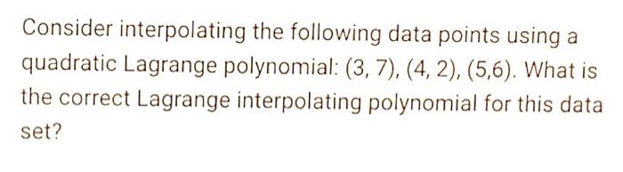 Solved Consider interpolating the following data points | Chegg.com