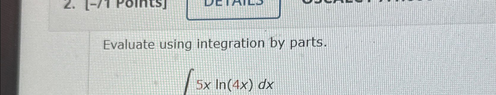 Solved Evaluate using integration by parts.∫﻿﻿5xln(4x)dx | Chegg.com
