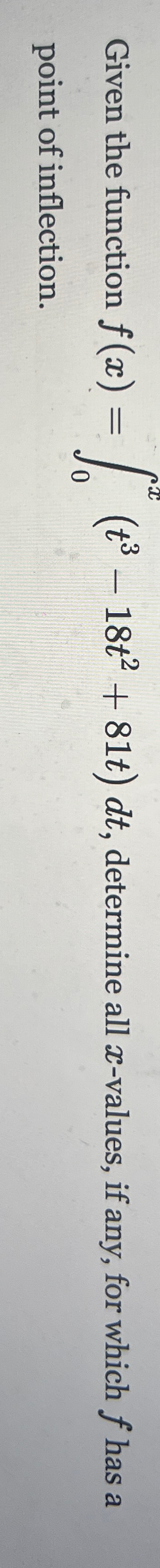 Solved Given the function f(x)=∫0x(t3-18t2+81t)dt, | Chegg.com