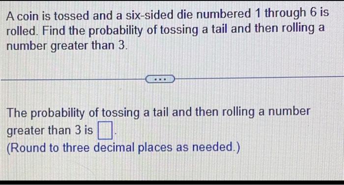 Solved A coin is tossed and a six-sided die numbered 1 | Chegg.com