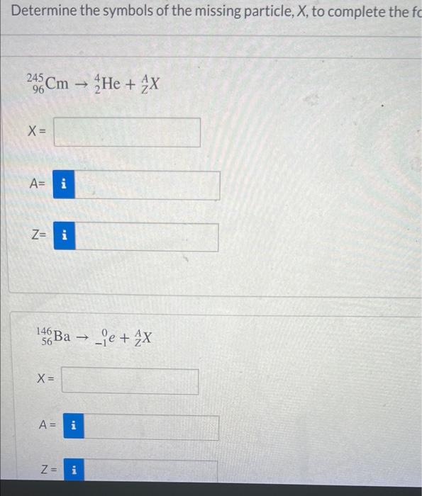 Solved determine the symbols of the missing particle X to | Chegg.com