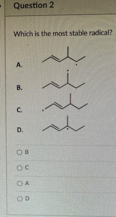 Solved Question 2 Which is the most stable radical? لہ A. B. | Chegg.com