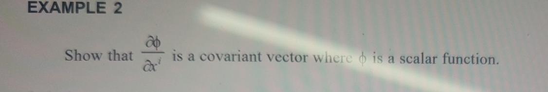 Solved EXAMPLE 2 Show that is a covariant vector where is a | Chegg.com