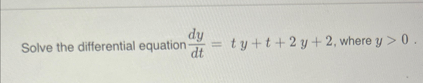 Solved Solve the differential equation dydt=ty+t+2y+2, | Chegg.com