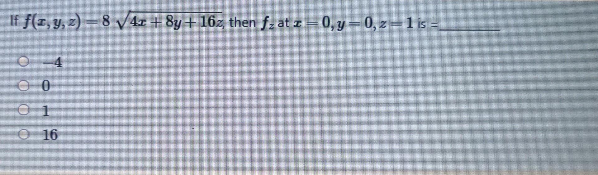 Solved If F X Y Z 84x 8y 16z Then Fz At X 0 Y 0 Z 1 Is