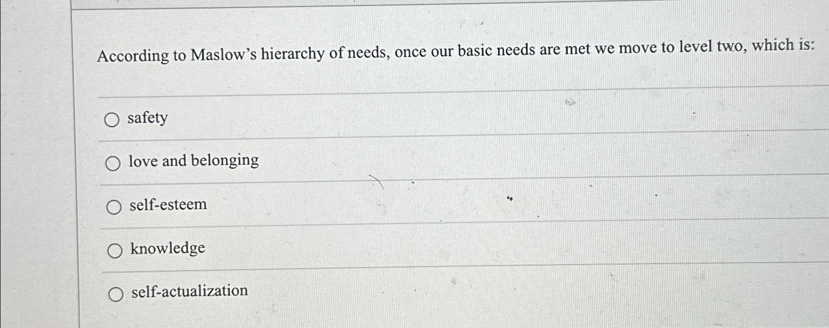 Solved According to Maslow's hierarchy of needs, once our | Chegg.com