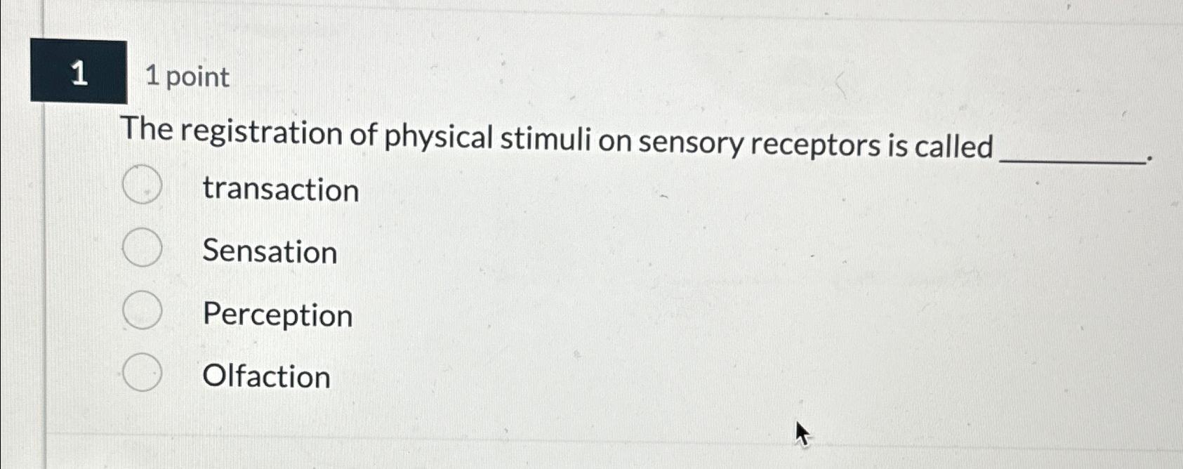 Solved 11 ﻿pointThe registration of physical stimuli on | Chegg.com
