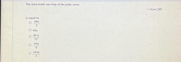 Solved The area inside one loop of the polar curve | Chegg.com