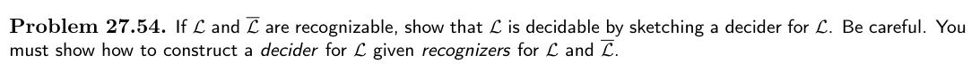 Solved Problem 27.54. ﻿If L ﻿and ?bar (L) ﻿are recognizable, | Chegg.com