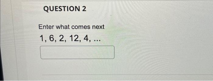 Solved Enter what comes next 1,6,2,12,4,… | Chegg.com
