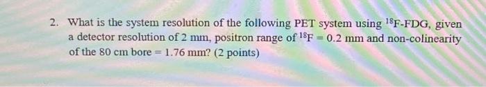 Solved 2. What is the system resolution of the following PET | Chegg.com