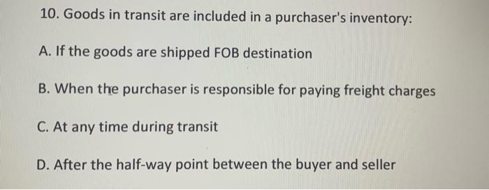 Solved 10. Goods in transit are included in a purchaser's | Chegg.com