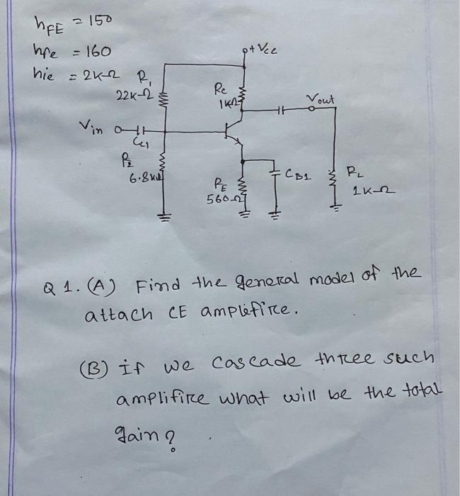 Solved hFE=150 hre hie Q 1. (A) Find the general model of | Chegg.com